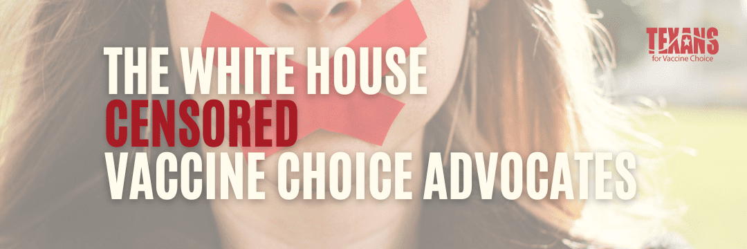 The White House Censored Vaccine Choice Advocates - Texans for Vaccine ...